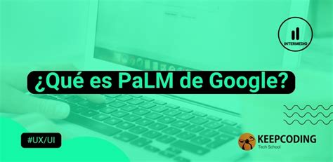 Qué es PaLM de Google KeepCoding Bootcamps