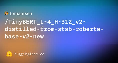 Tomaarsentinybertl 4h 312v2 Distilled From Stsb Roberta Base V2 New · Hugging Face