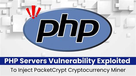 Php Servers Vulnerability Exploited To Inject Packetcrypt