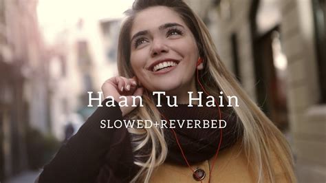 Haan Tu Hain Slowed Reverb Kk Pritam Jannat Bollywood Songs