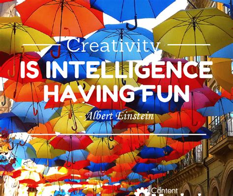 Creativity Is Intelligence Having Fun Albert Einstein