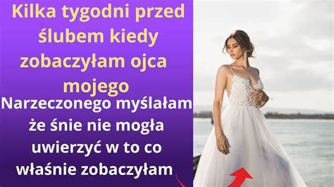 Kilka tygodni przed ślubem kiedy zobaczyłam ojca mojego narzeczonego