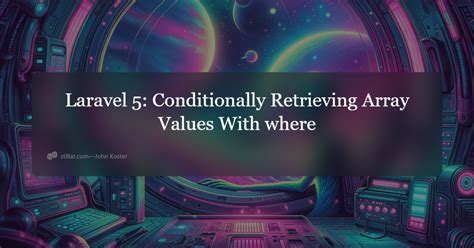 Laravel Conditionally Retrieving Array Values With Where Stillat