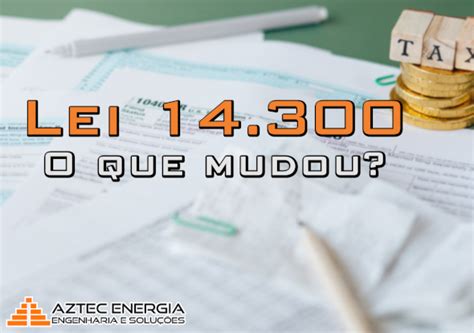 Lei 14300 O Que Mudou Aztec Energia