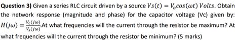 solved question 3 given a series rlc circuit driven by a