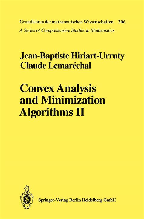 Convex Analysis And Minimization Algorithms Ii Advanced Theory And Bundle Methods Grundlehren