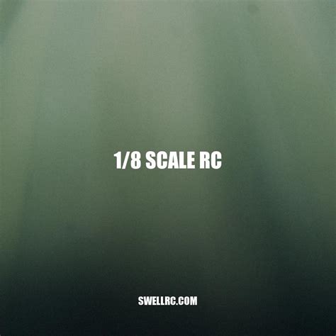 Exploring 1 8 Scale RC Features Performance And Customization Swell RC