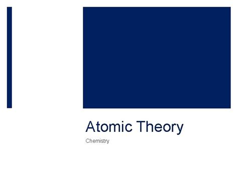 Atomic Theory Chemistry Early Atomic Theories First Theory