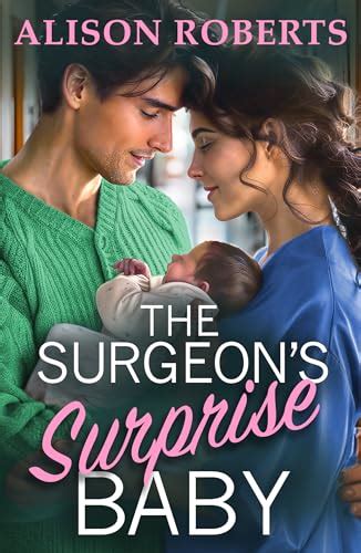The Surgeon's Surprise Baby: Discover a totally uplifting medical romance from Alison Roberts by ...