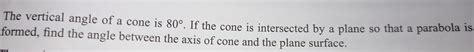 Solved The Vertical Angle Of A Cone Is 80° If The Cone Is Intersected