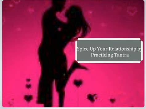 Spice Up Your Relationship Using Tantra Ppt
