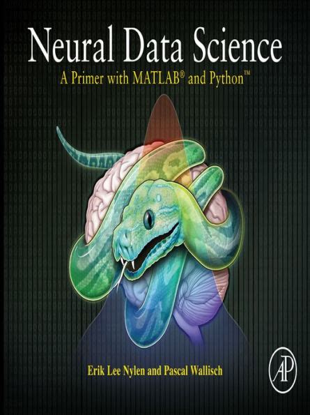 Neural Data Science A Primer With Matlab® And Pythont By Erik Lee Nylen Phd Pascal Wallisch