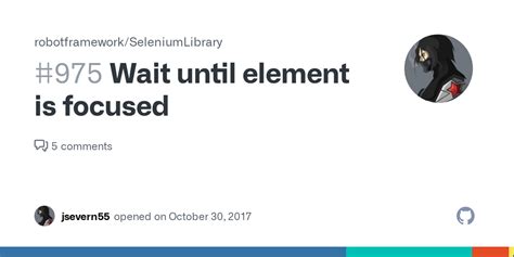 Wait Until Element Is Focused · Issue 975 · Robotframeworkseleniumlibrary · Github