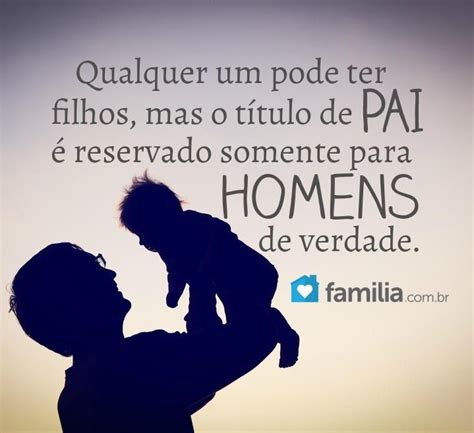 Qualquer Um Pode Ter Filhos Mas O Título De Pai é Reservado Somente