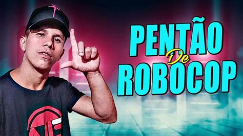 Pentão De Robocop Sarra Forte O Lendario Música 2021 Youtube