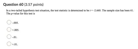 Solved Question 60 3 57 Points Two Tailed Hypothesis Test Situation The Test Statistic Is