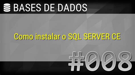 008 Como Instalar O Sql Server Ce Youtube