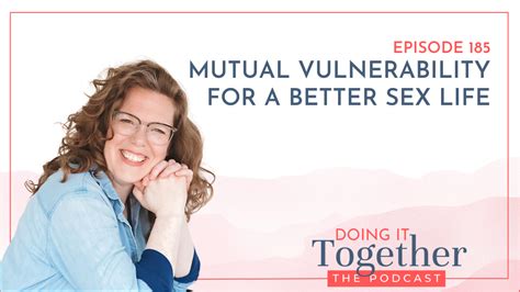 185 Mutual Vulnerability For A Better Sex Life Podcast