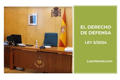 El Derecho De Defensa Y Su Nueva Regulación En La Ley Orgánica 52024