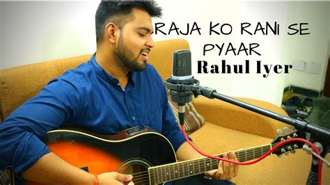 Raja Ko Rani Se Pyar Ho Gaya Unplugged Akele Hum Akele Tum Rahul