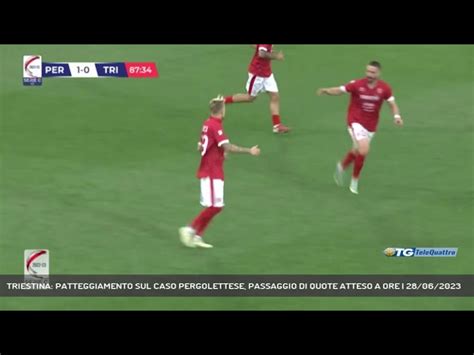 TRIESTE TRIESTINA PATTEGGIAMENTO SUL CASO PERGOLETTESE PASSAGGIO DI