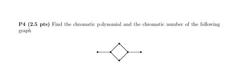 Solved P4 25 ﻿pts ﻿find The Chromatic Polynomial And The