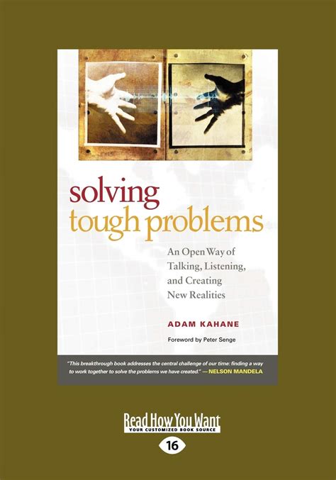 Solving Tough Problems An Open Way Of Talking Listening And Creating New Realities Kahane