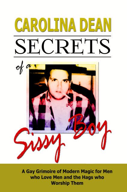 Secrets Of A Sissy Boy A Gay Grimoire Of Modern Magic For Men Who Lov