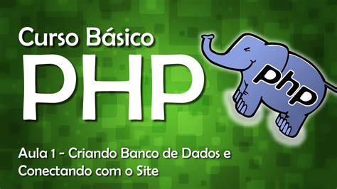 Curso De Php Criando Banco De Dados E Conectando Com O Site 01 Youtube