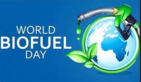 Bridging The Energy Gap Celebrating World Biofuel Day