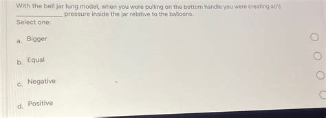 Solved With The Bell Jar Lung Model When You Were Pulling