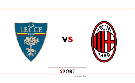 Lecce Vs Milan Le Probabili Formazioni