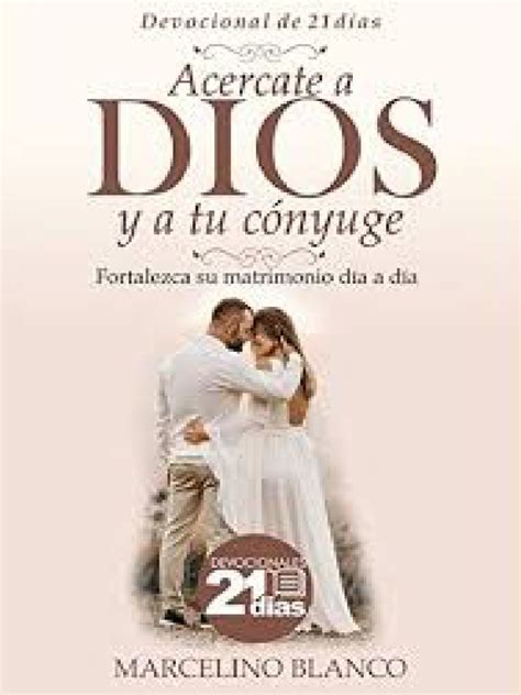 21 Días Para Acercarte A Dios Y A Tu Cónyuge Devocional Para