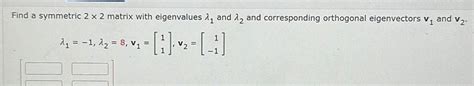 Answered Find A Symmetric 2 X 2 Matrix With Eigenvalues 2 And 22 And
