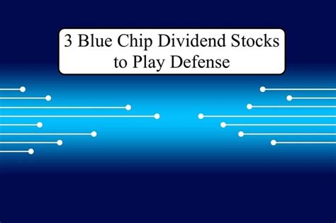 3 Blue Chip Dividend Stocks To Play Defense Dividend Power