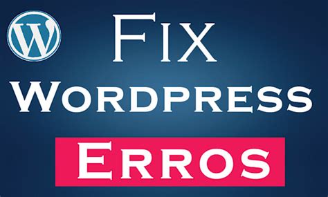 Fix Wordpress Errors And Wordpress Bugs Or Issues By Nomanmozumder Fiverr