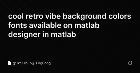 Gistlib Cool Retro Vibe Background Colors Fonts Available On Matlab