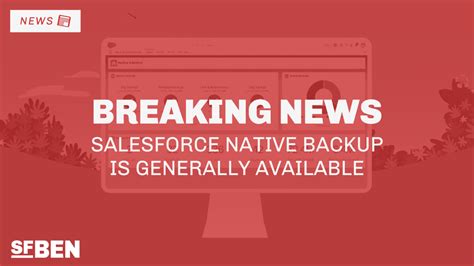 Breaking News Salesforce Native Backup Is Generally Available Salesforce Ben