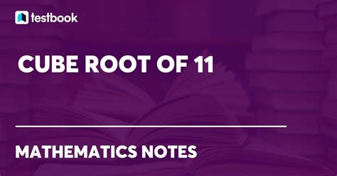 cube root of 11 step to find the cube root with solved examples