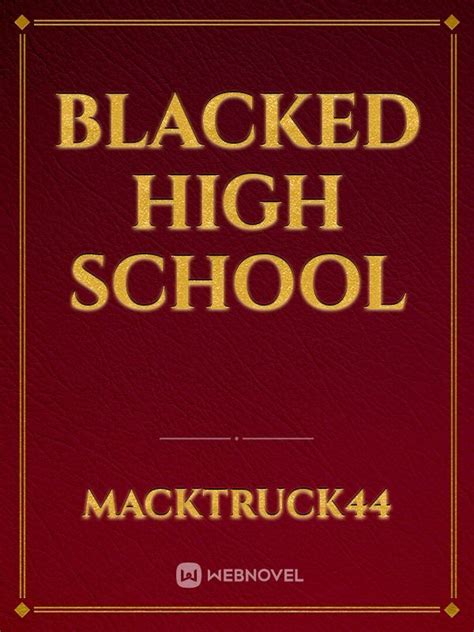 Blacked High School Macktruck44 Webnovel