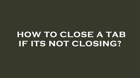 How To Close A Tab If Its Not Closing YouTube