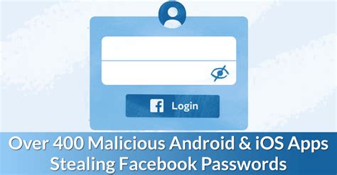 over 400 malicious android and ios apps stealing facebook passwords