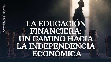 La Educación Financiera Un Camino Hacia la Independencia Económica