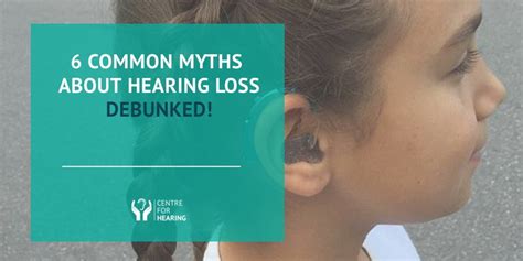 6 Common Myths About Hearing Loss Debunked Centre For Hearing Wiki
