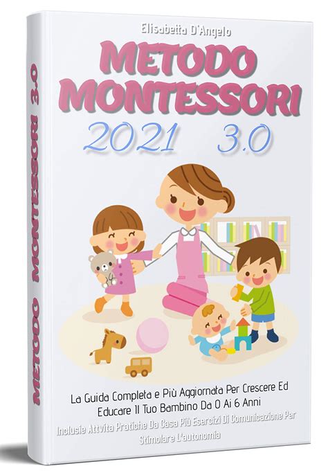 Metodo Montessori 3 0 La Guida Completa e Più Aggiornata Per Crescere