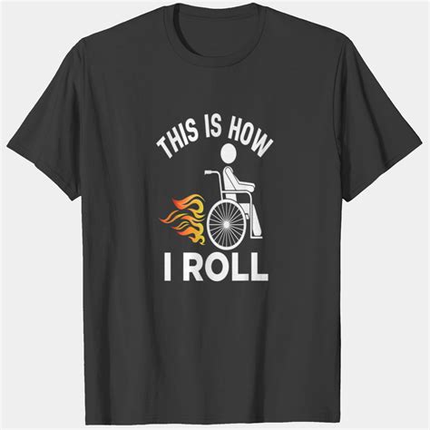 Handicapped Leg Amputee Wheelchair This Is How I R T Shirts Sold By