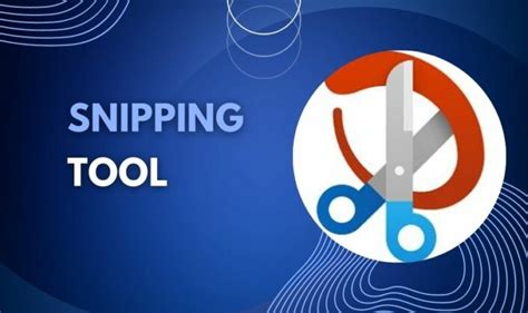 Snipping Tool là gì và cách sử dụng chi tiết trên máy tính