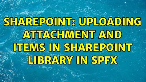 Sharepoint Uploading Attachment And Items In Sharepoint Library In