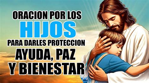 ORACION POR LOS HIJOS PARA DARLES PROTECCION AYUDA PAZ Y BIENESTAR