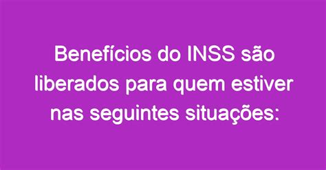 Benefícios do INSS são liberados para quem estiver nessas situações